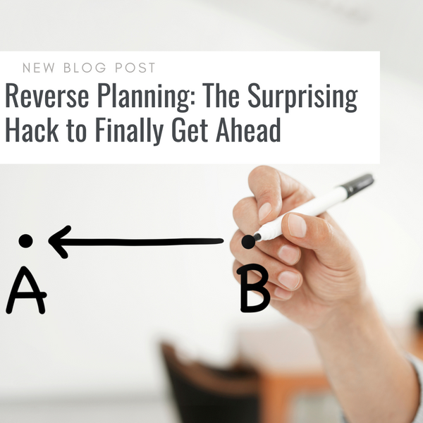 Reverse Planning: The Surprising Hack to Finally Get Ahead – Fancy Plans Co
