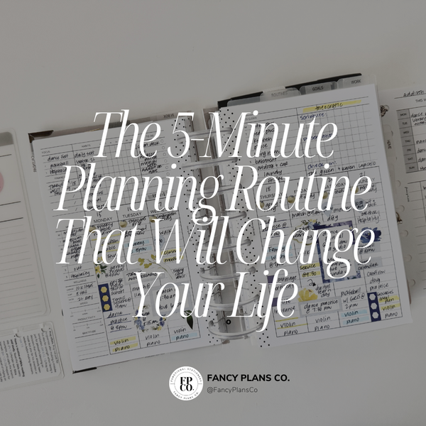 The 5-Minute Planning Routine That Will Change Your Life – Fancy Plans Co
