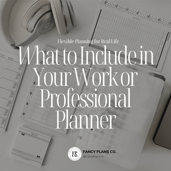 What to Include in a Work or Professional Planner – Fancy Plans Co