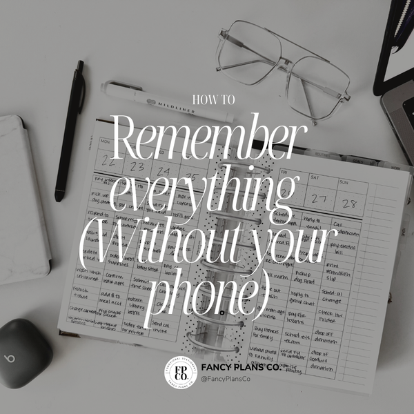 How to remember everything (Without your phone) – Fancy Plans Co